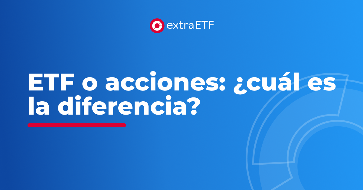 ¿Invertir en ETFs o más bien en acciones individuales? - extraETF