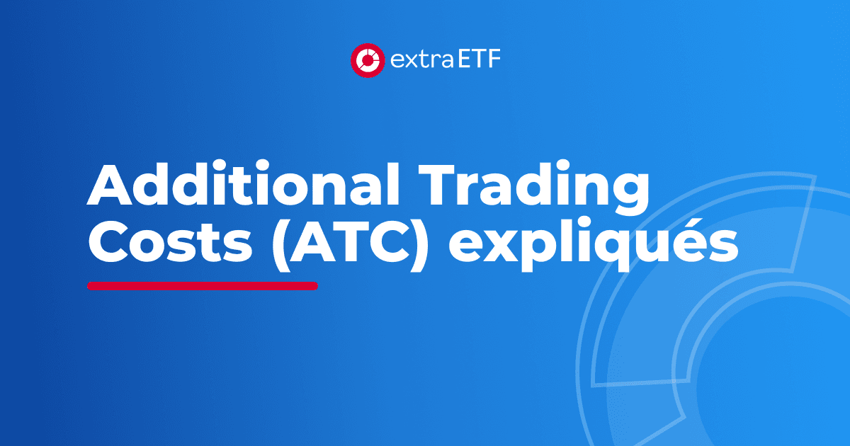 Les Additional Trading Costs (ATC) expliqués