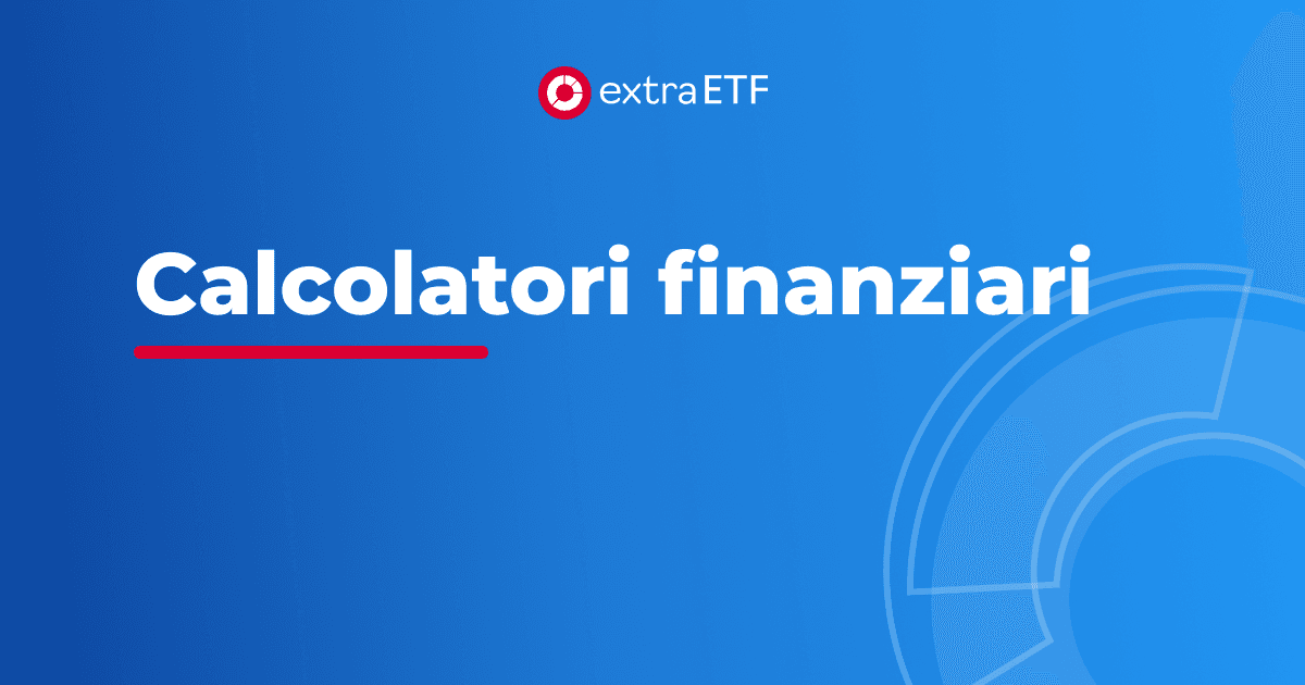 Calcolatori finanziari - Usali gratuitamente | extraETF