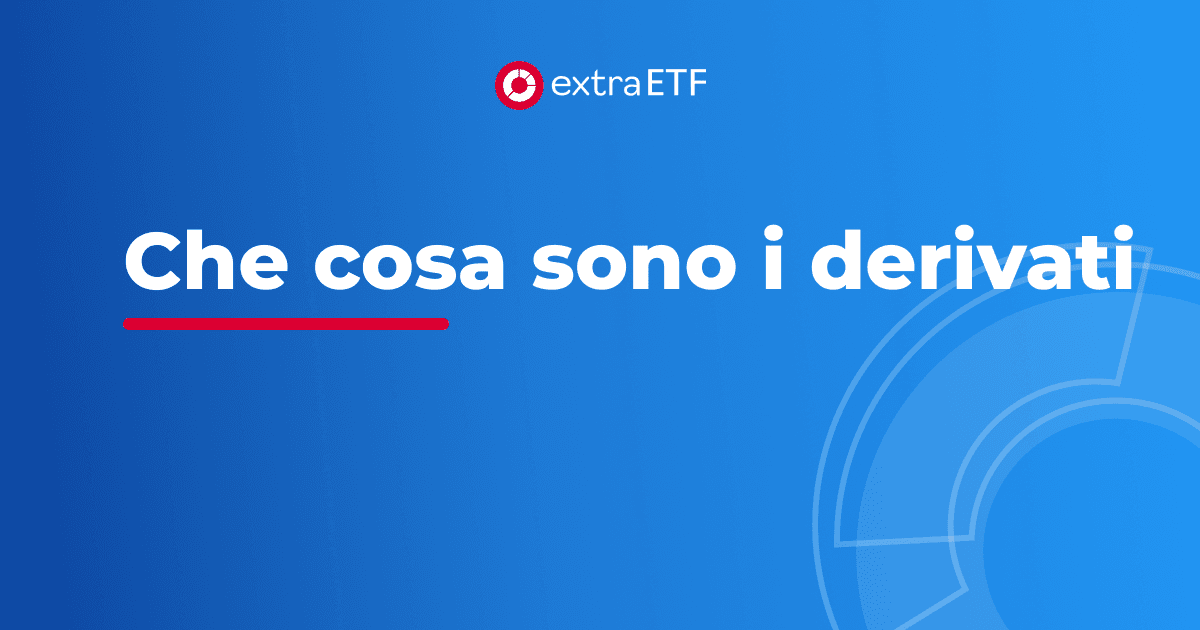 Cosa sono i derivati? Spiegato in modo semplice | extraETF