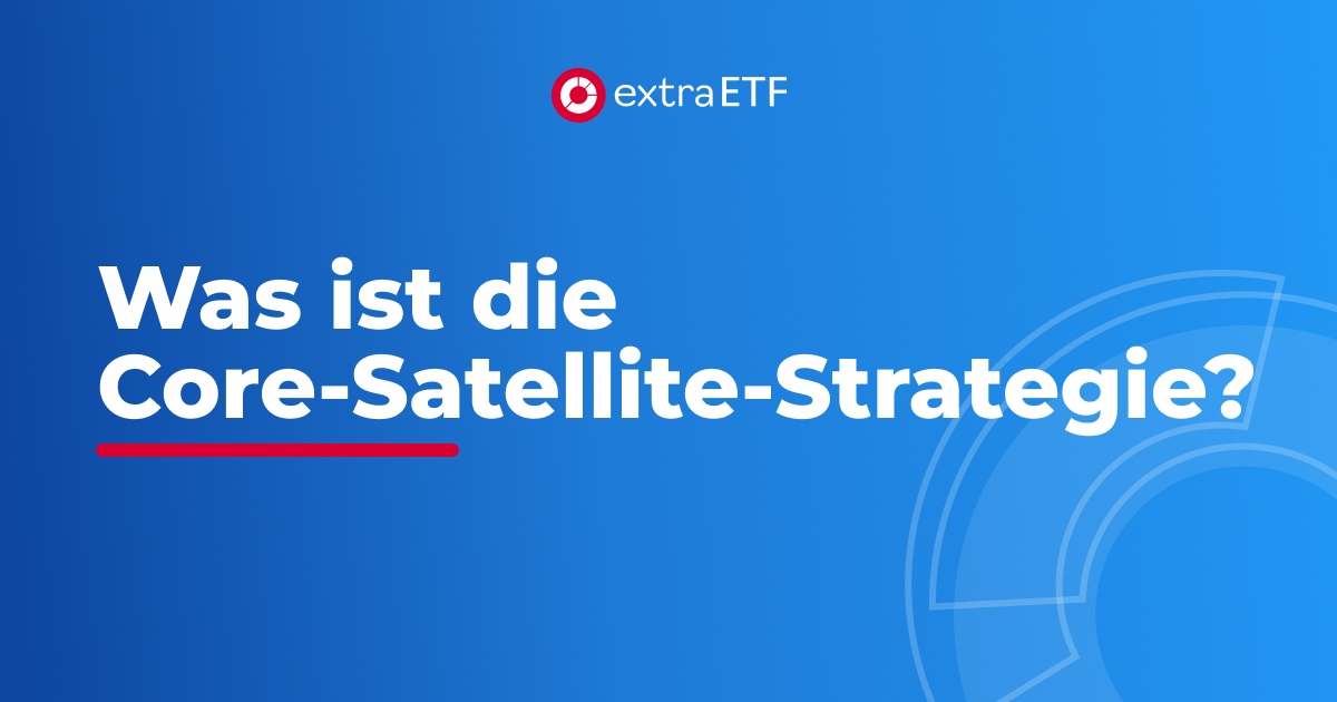 Die Core-Satellite-Strategie für dein ETF-Portfolio