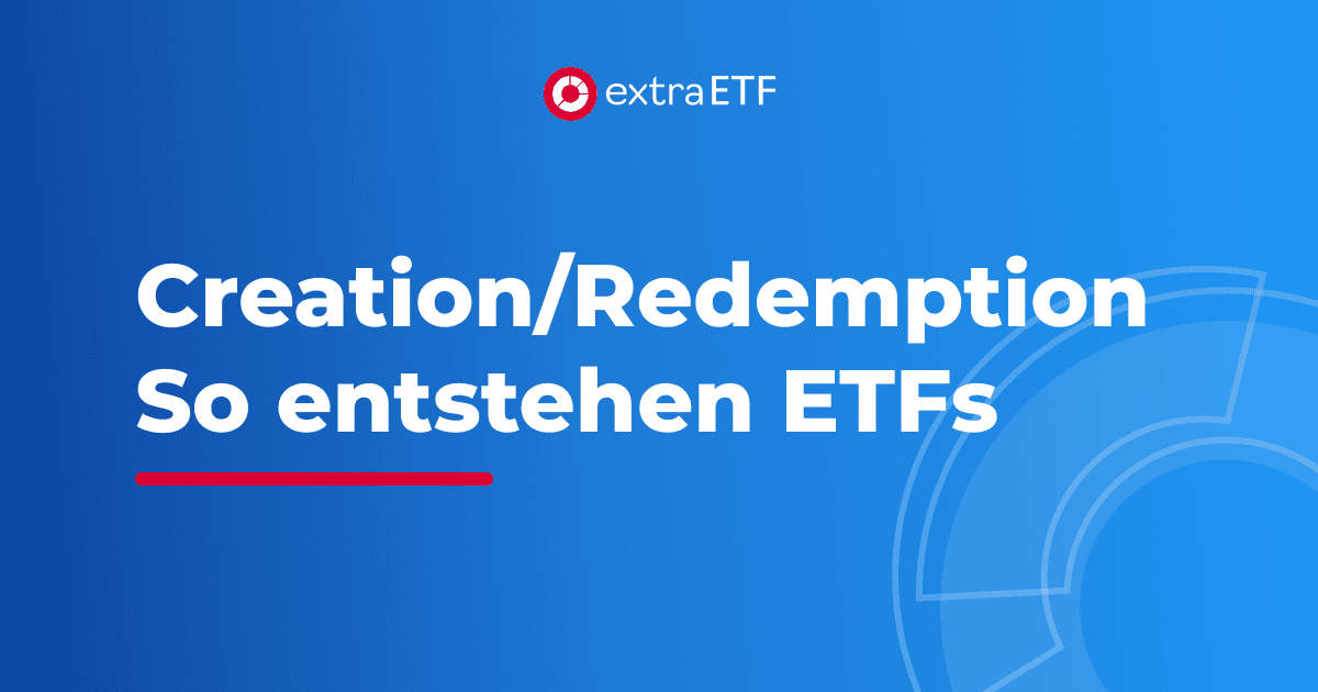 Creation/Redemption-Prozess: Wie entstehen ETF-Anteile?