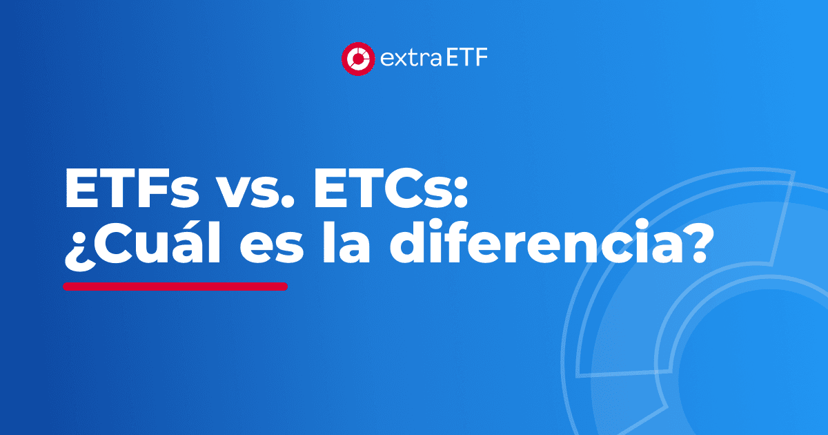 ETFs vs. ETCs: ¿Cuál es la diferencia? - extraETF