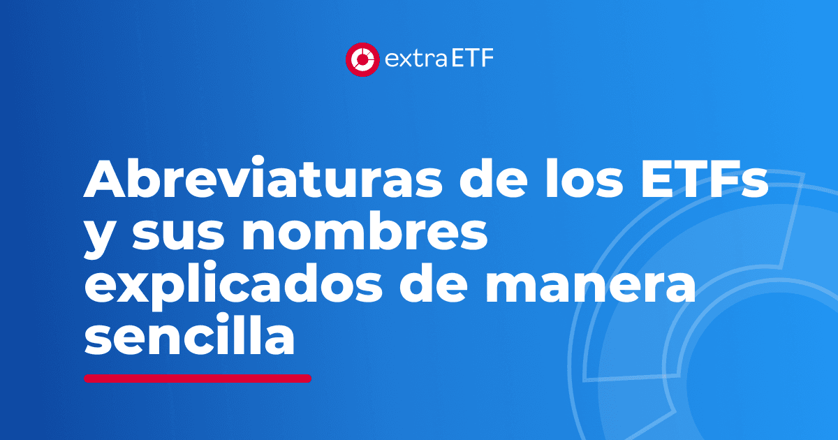 Abreviaturas de los ETFs y sus nombres explicados de forma sencilla