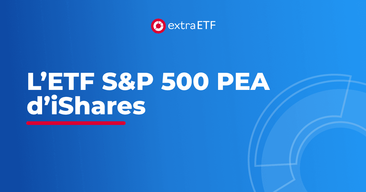 ETF S&P 500 PEA iShares : le nouvel ETF à 0,10%