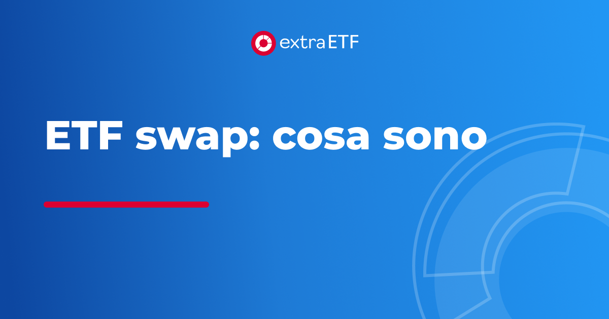 Cos'è un ETF swap: come funziona e informazioni di base