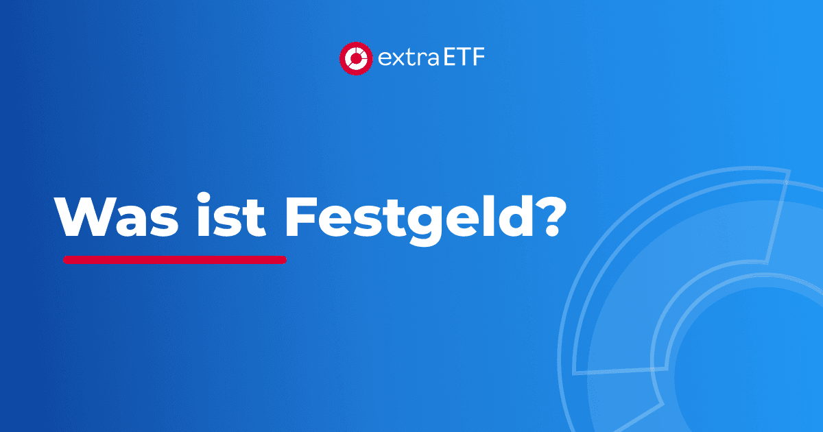 Was ist Festgeld & wie funktioniert ein Festgeldkonto?