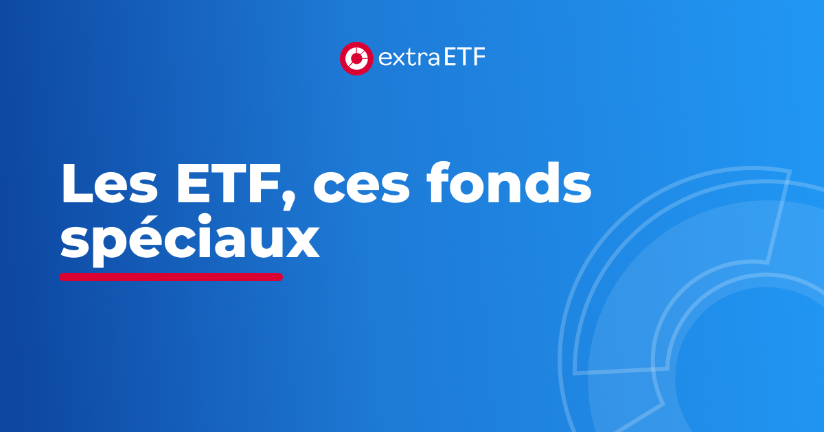 Les ETF, ces fonds spéciaux