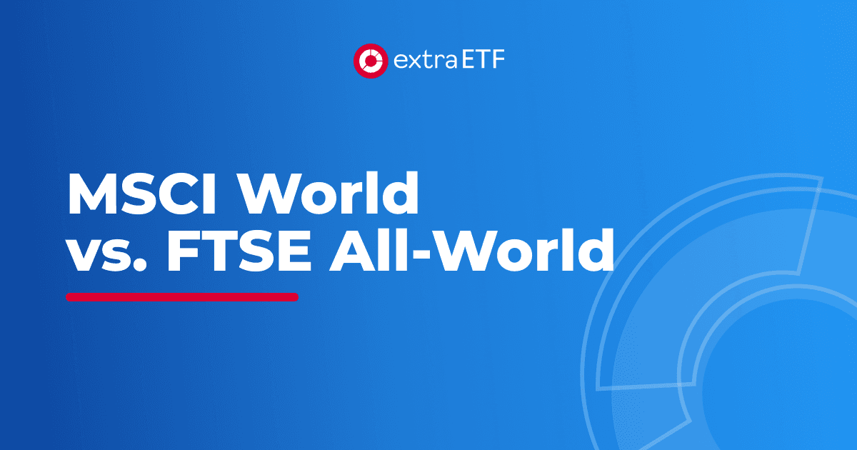 MSCI World vs. FTSE All-World – welcher ist besser?