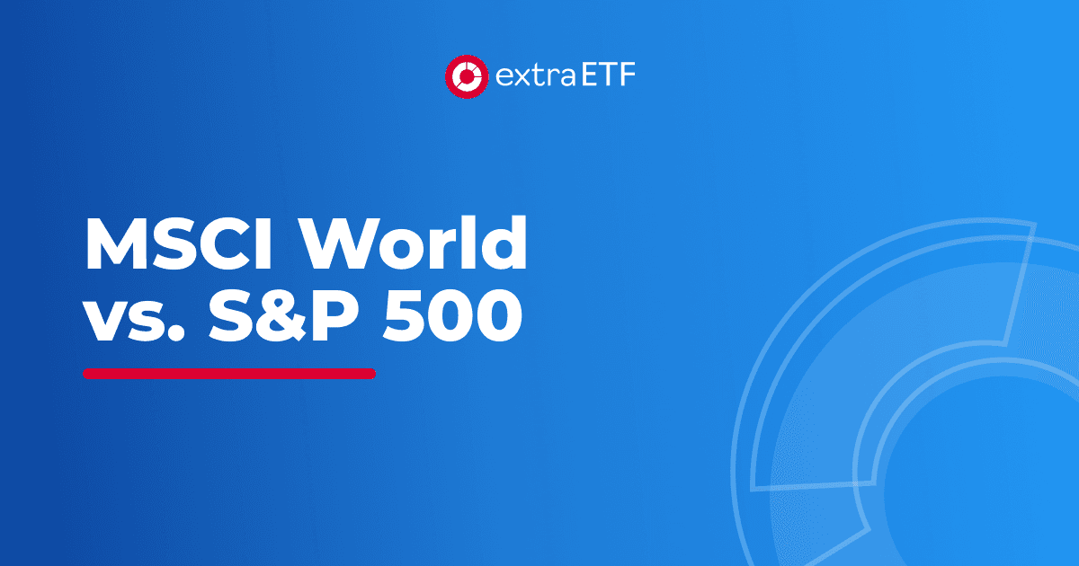 MSCI World vs. S&P 500 – welcher ist besser?