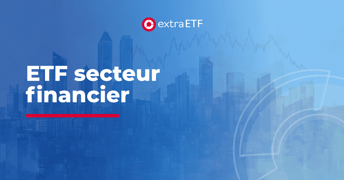 Meilleurs ETF 2025 : ETF Secteur financier