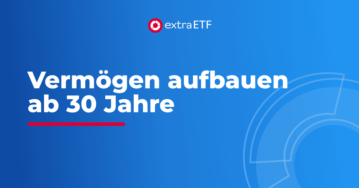 Vermögen aufbauen ab 30 - Schritt für Schritt Anleitung